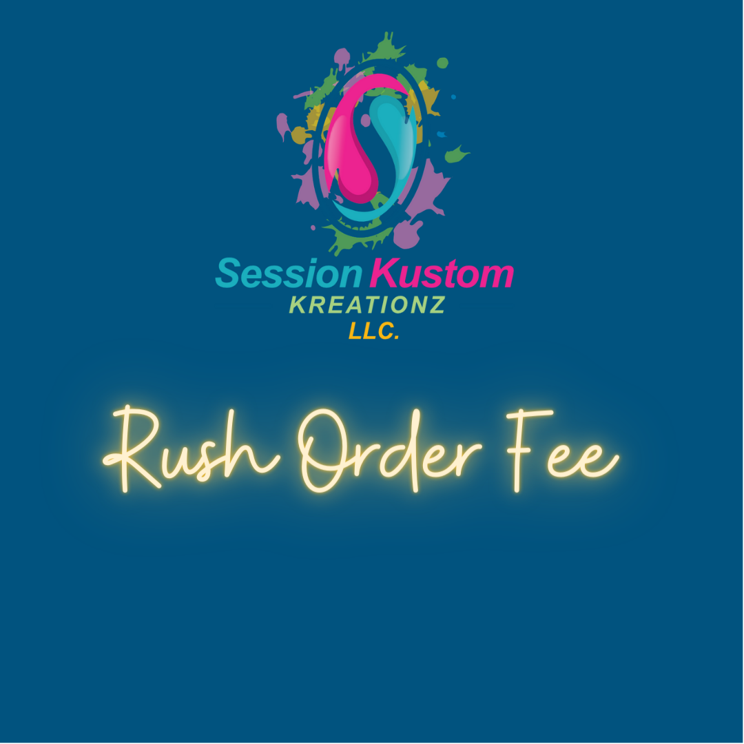 Rush order fee – Session Kustom Kreationz